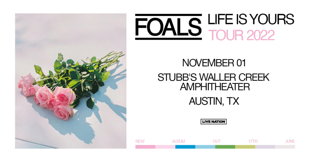 Foals: Life Is Yours Tour at Stubb's - 6th Street Austin, Texas