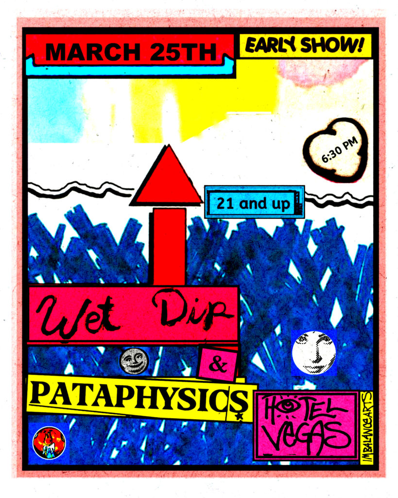 Early Show: Wet Dip & Pataphysics at Hotel Vegas - 6th Street Austin, Texas
