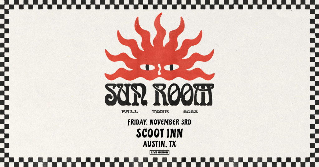 Sun Room - Fall Tour 2023 at Scoot Inn - 6th Street Austin, Texas